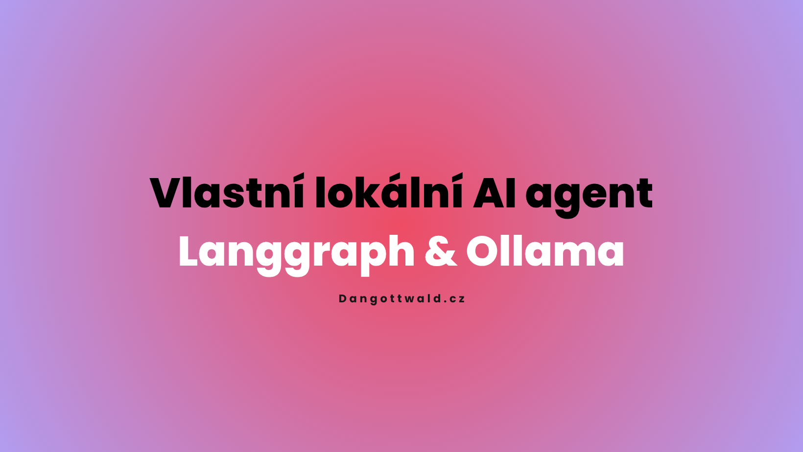 Tvorba vlastního lokálního agenta s Langgraph/Ollama